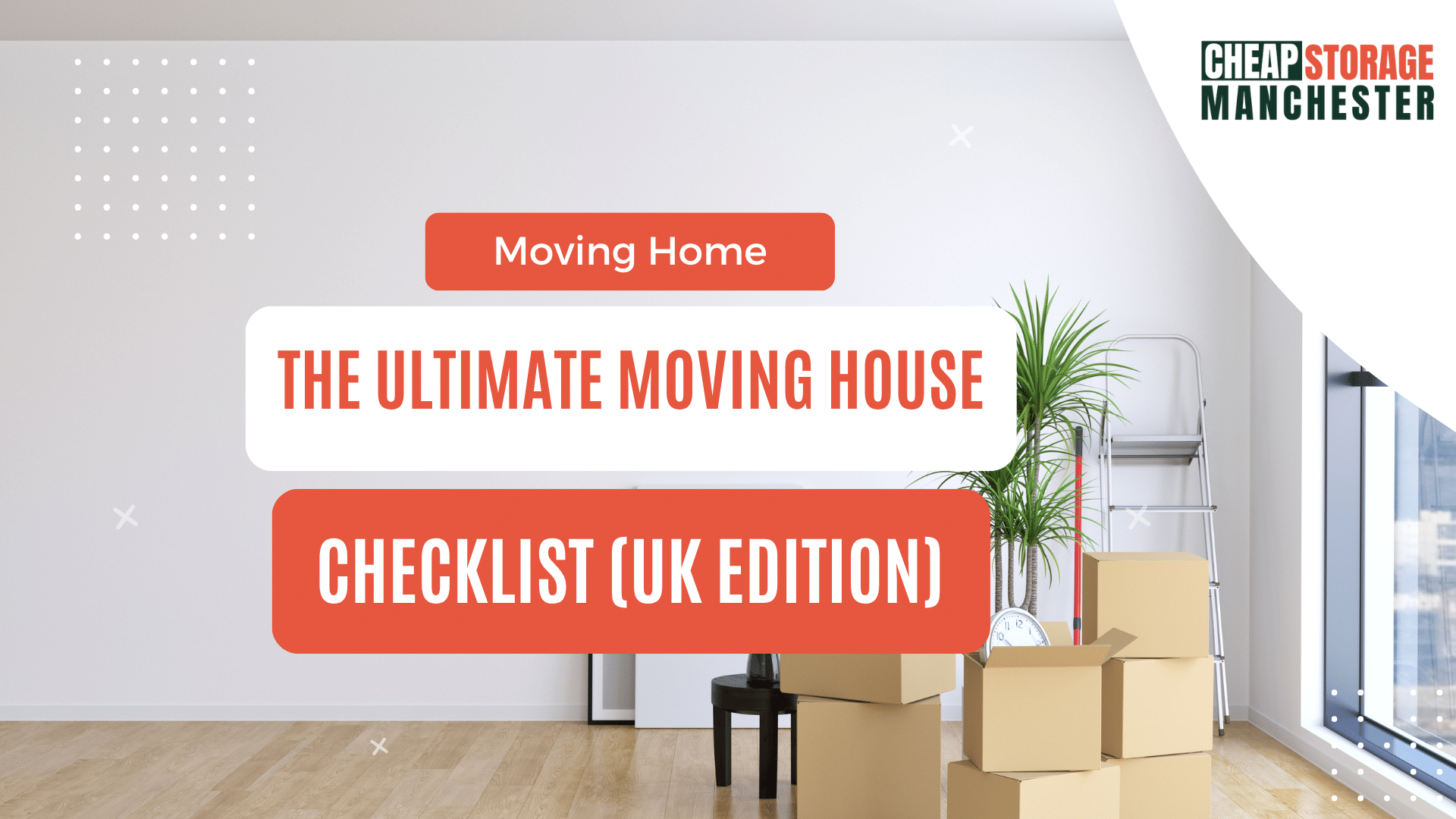 The Ultimate Moving House Checklist UK | Cheap Storage Manchester
